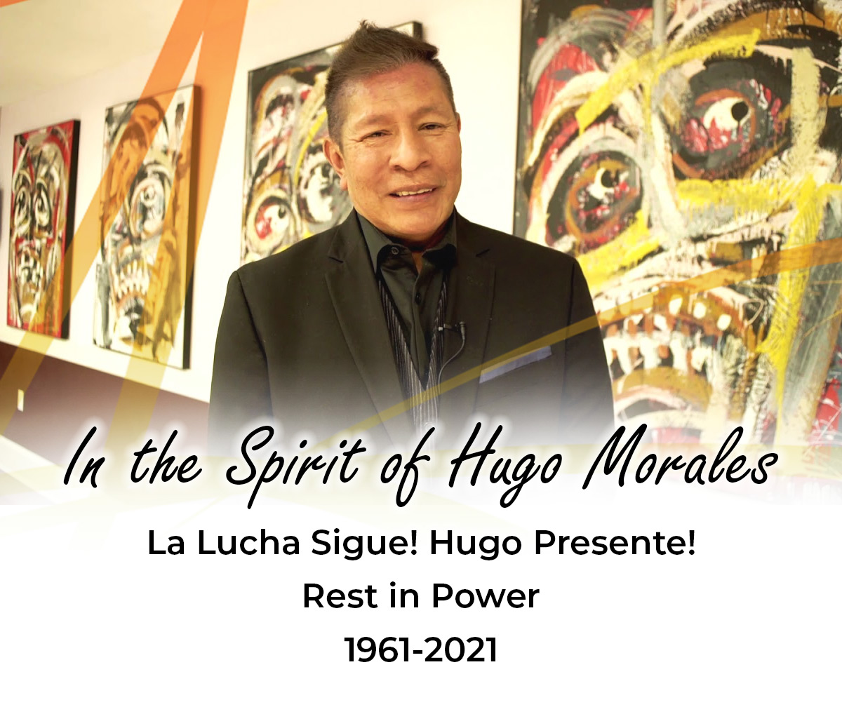 Remembering Hugo W. Morales. La Lucha Sigue! Hugo Morales Presente!